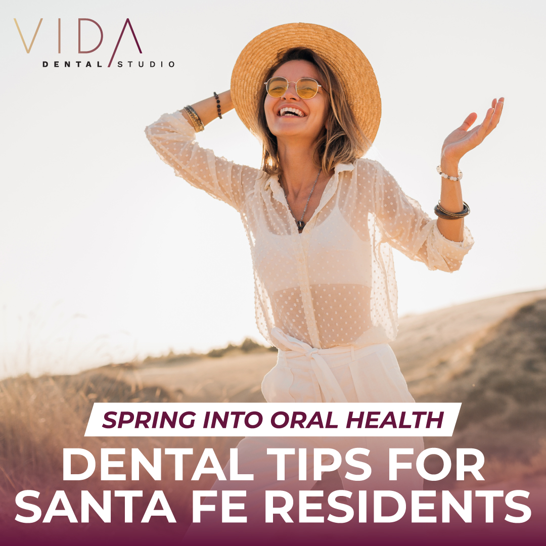 Spring Into Oral Health: Dental Tips for Santa Fe Residents | VIDA ...